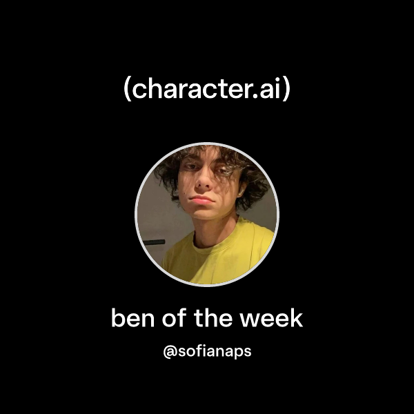 Chat with ben of the week | character.ai | AI Chat, Reimagined–Your ...