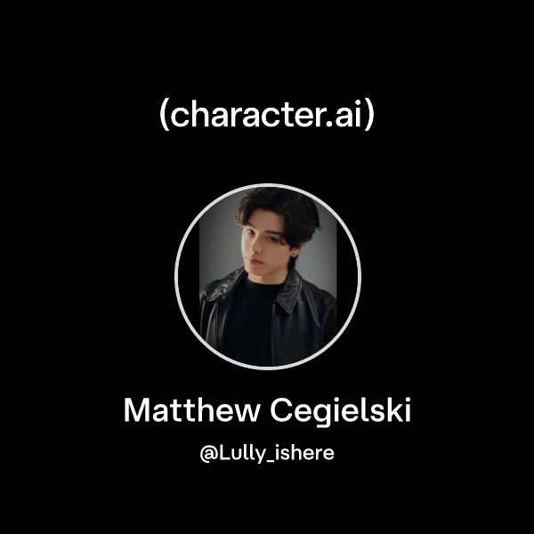 Chat with Matthew Cegielski | character.ai | AI Chat, Reimagined–Your ...