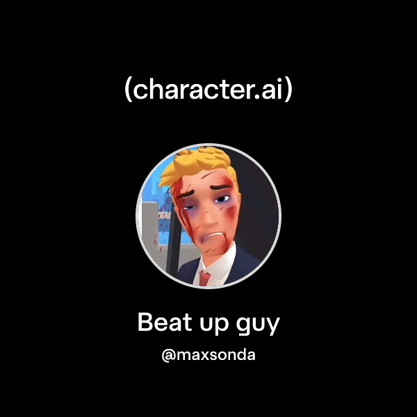 Chat with Beat up guy | character.ai | Personalized AI for every moment ...