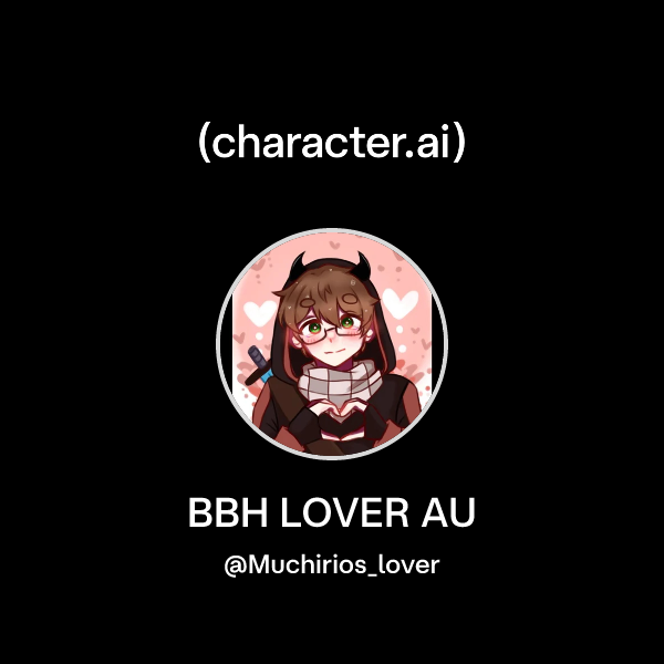 Chat with BBH LOVER AU | character.ai | AI Chat, Reimagined–Your Words ...