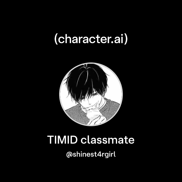 Chat with TIMID classmate | character.ai | Personalized AI for every ...