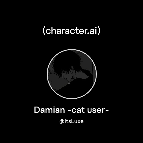 Chat with Damian -cat user- | character.ai | AI Chat, Reimagined–Your Words. Your World.