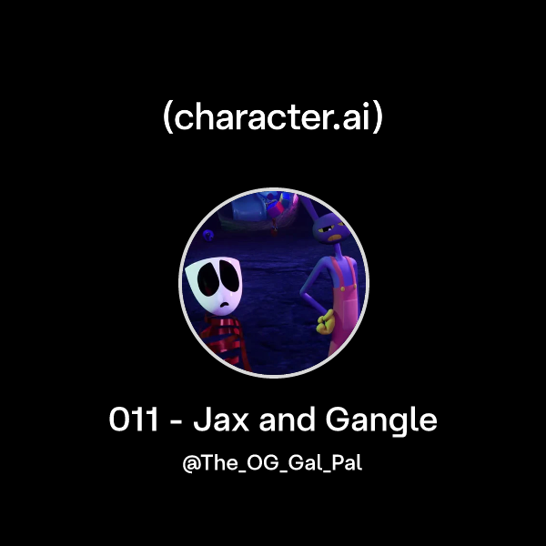 Chat with 011 - Jax and Gangle | character.ai | AI Chat, Reimagined ...