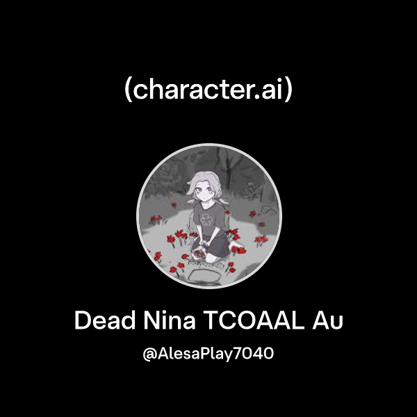 Chat with Dead Nina TCOAAL Au | character.ai | AI Chat, Reimagined–Your ...