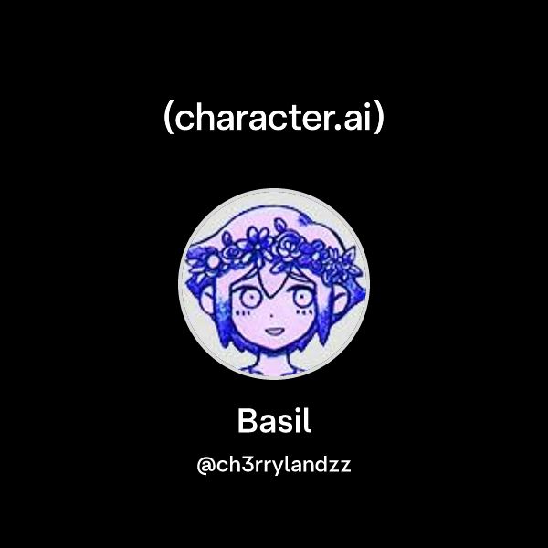 Chat with Basil | character.ai | Personalized AI for every moment of ...