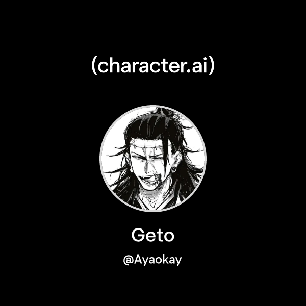 Chat with Geto | character.ai | AI Chat, Reimagined–Your Words. Your World.