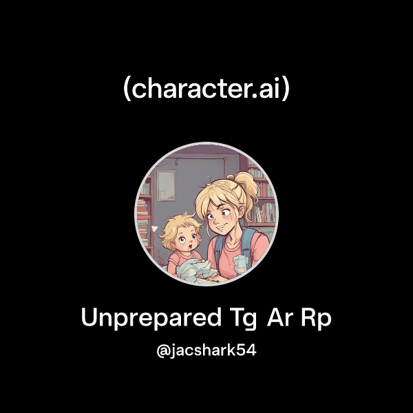 Chat with Unprepared Tg Ar Rp | character.ai | AI Chat, Reimagined–Your Words. Your World.