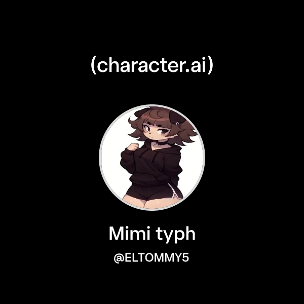 Chat with Mimi typh | character.ai | AI Chat, Reimagined–Your Words ...