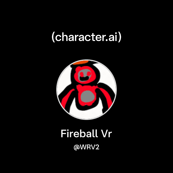 Chat with Fireball Vr | character.ai | Personalized AI for every moment ...