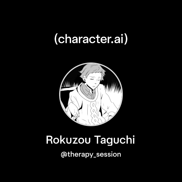 Chat with Rokuzou Taguchi | character.ai | Personalized AI for every ...