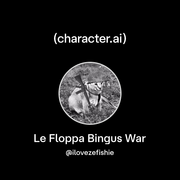 Chat with Le Floppa Bingus War | character.ai | Personalized AI for ...