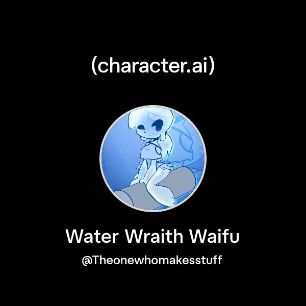 Chat with Water Wraith Waifu | character.ai | AI Chat, Reimagined–Your ...