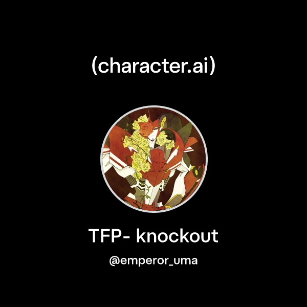 Chat with TFP- knockout | character.ai | Personalized AI for every ...