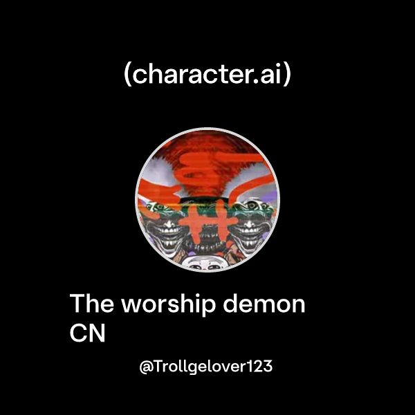 Chat with The worship demon CN | character.ai | Personalized AI for ...