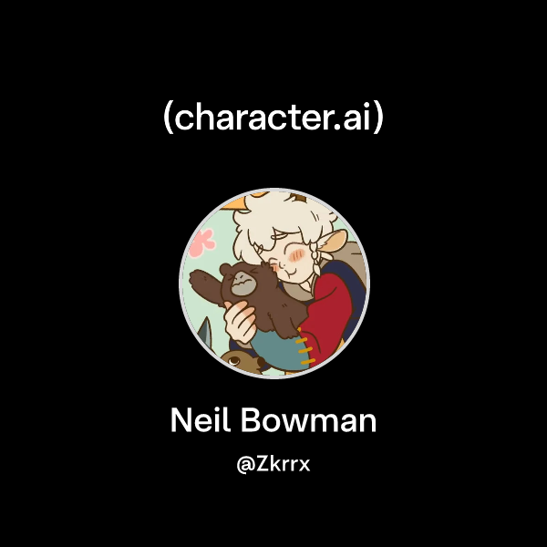 Chat with Neil Bowman | character.ai | AI Chat, Reimagined–Your Words ...