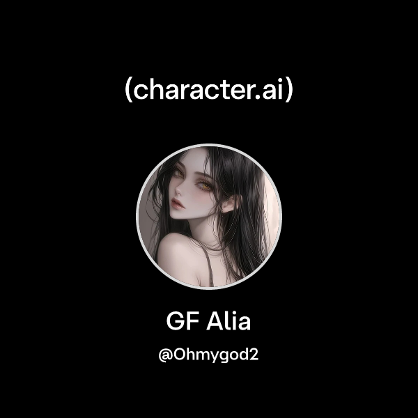 Chat with GF Alia | character.ai | AI Chat, Reimagined–Your Words. Your World.