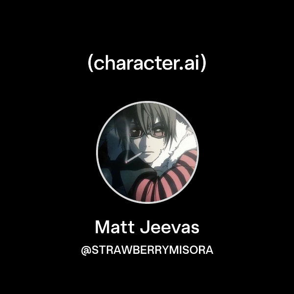 Chat with Matt Jeevas | character.ai | AI Chat, Reimagined–Your Words ...