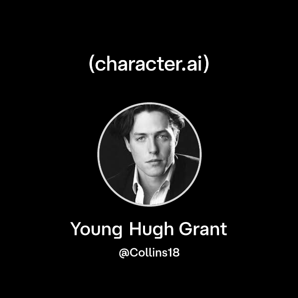 Chat with Young Hugh Grant | character.ai | Personalized AI for every ...
