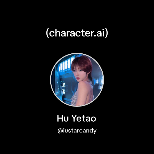 Chat with Hu Yetao | character.ai | AI Chat, Reimagined–Your Words ...