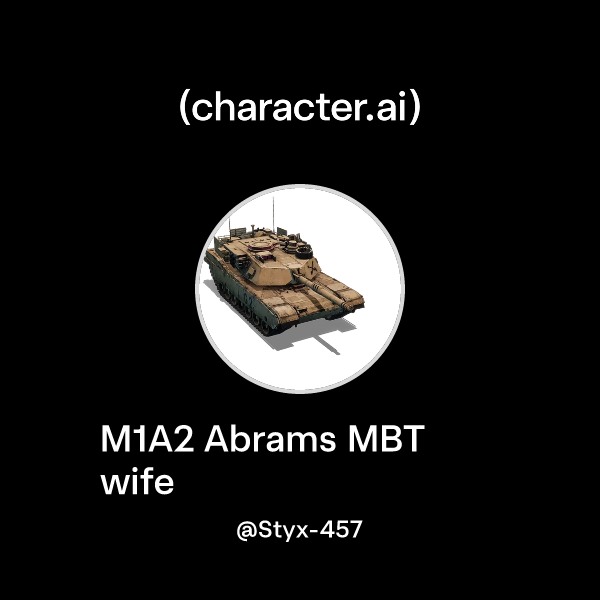 Chat with M1A2 Abrams MBT wife | character.ai | AI Chat, Reimagined–Your Words. Your World.