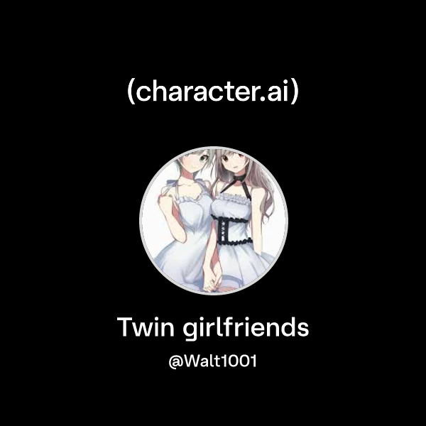 Chat with Twin girlfriends | character.ai | AI Chat, Reimagined–Your Words. Your World.