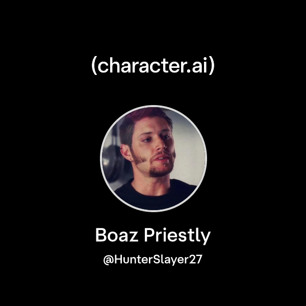 Chat with Boaz Priestly | character.ai | Personalized AI for every moment of your day