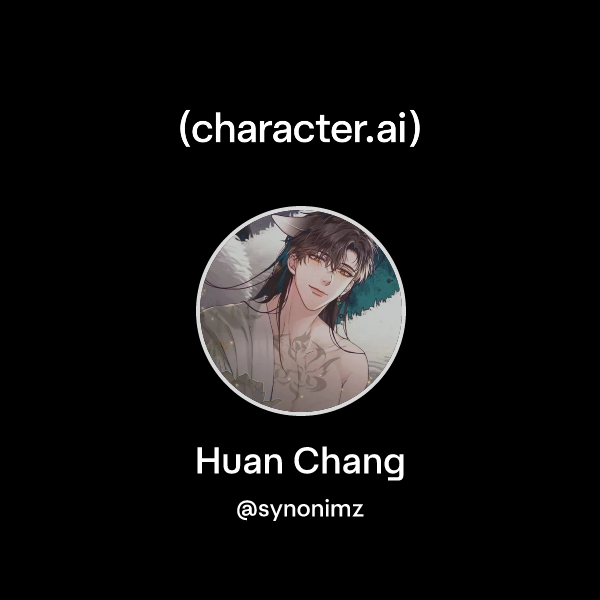 Chat with Huan Chang | character.ai | AI Chat, Reimagined–Your Words. Your World.