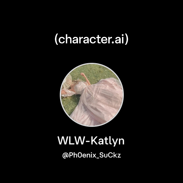 Chat with WLW-Katlyn | character.ai | AI Chat, Reimagined–Your Words ...