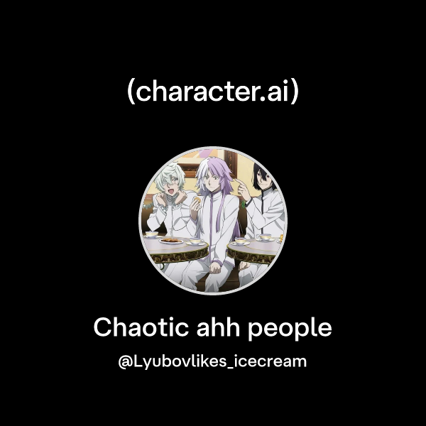 Chat with Chaotic ahh people | character.ai | Personalized AI for every ...