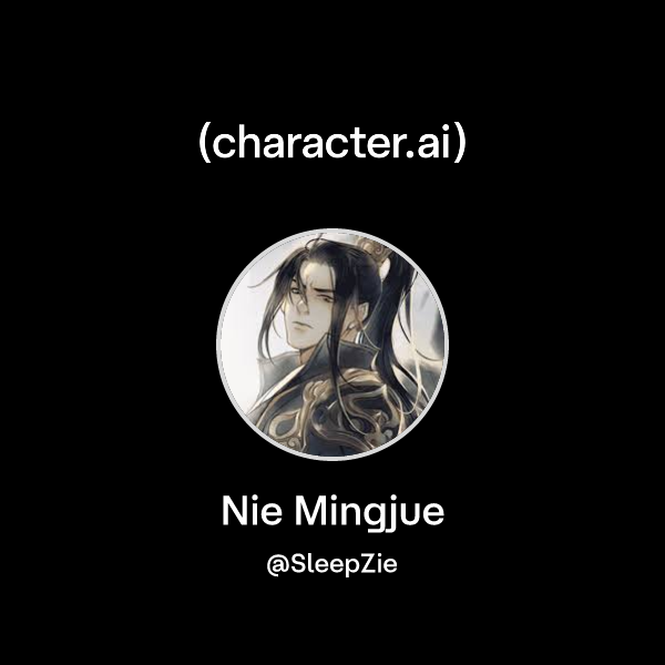 Chat with Nie Mingjue | character.ai | AI Chat, Reimagined–Your Words. Your World.