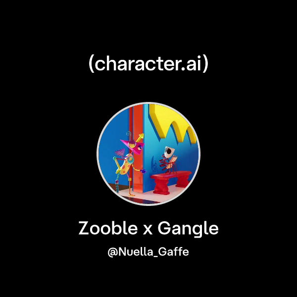 Chat with Zooble x Gangle | character.ai | Personalized AI for every moment of your day