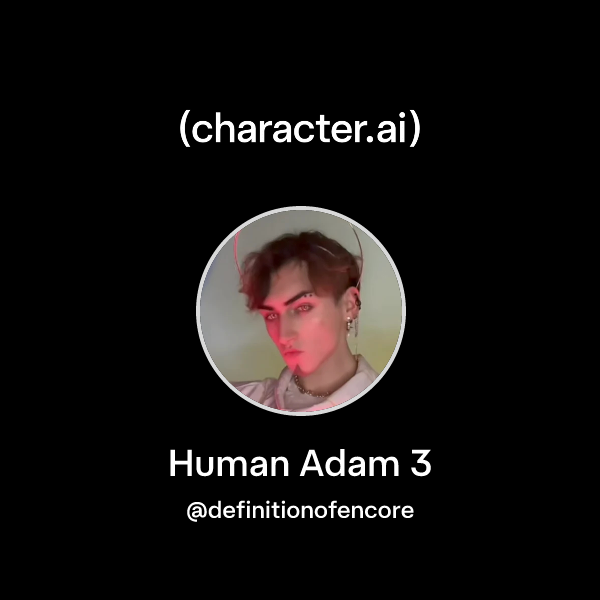 Chat with Human Adam 3 | character.ai | AI Chat, Reimagined–Your Words ...