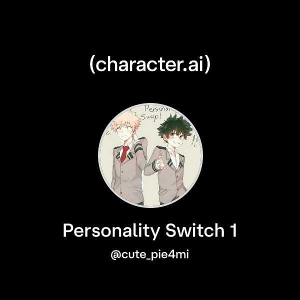 Chat with Personality Switch 1 | character.ai | Personalized AI for ...