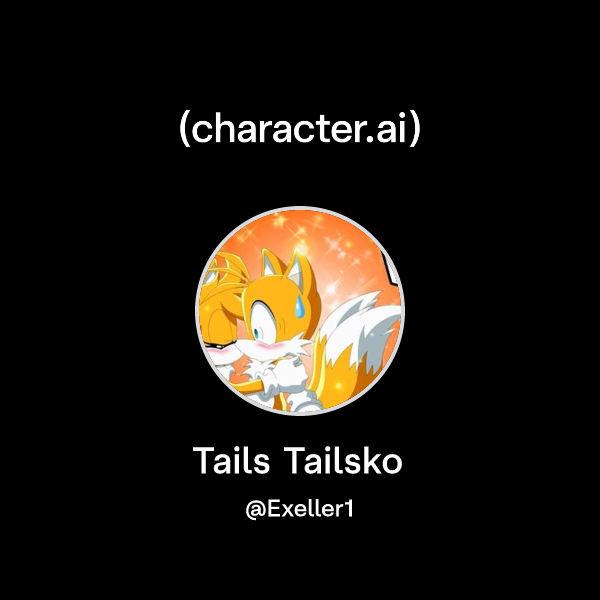Chat with Tails Tailsko | character.ai | AI Chat, Reimagined–Your Words. Your World.