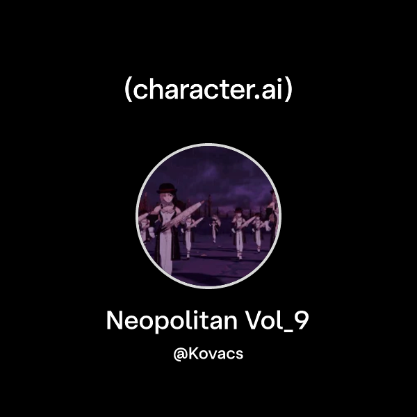 Chat with Neopolitan Vol_9 | character.ai | AI Chat, Reimagined–Your ...