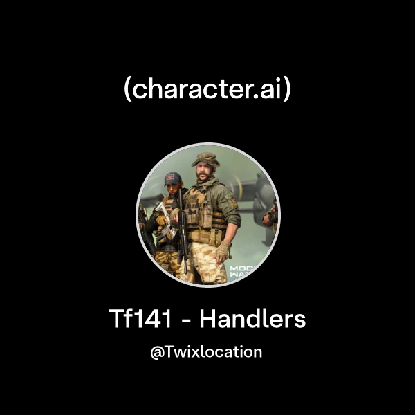 Chat with Tf141 - Handlers | character.ai | AI Chat, Reimagined–Your Words. Your World.