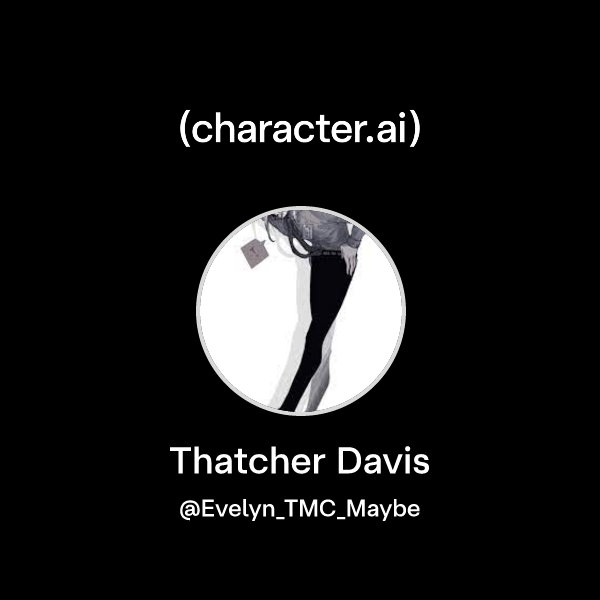 Chat with Thatcher Davis | character.ai | Personalized AI for every ...