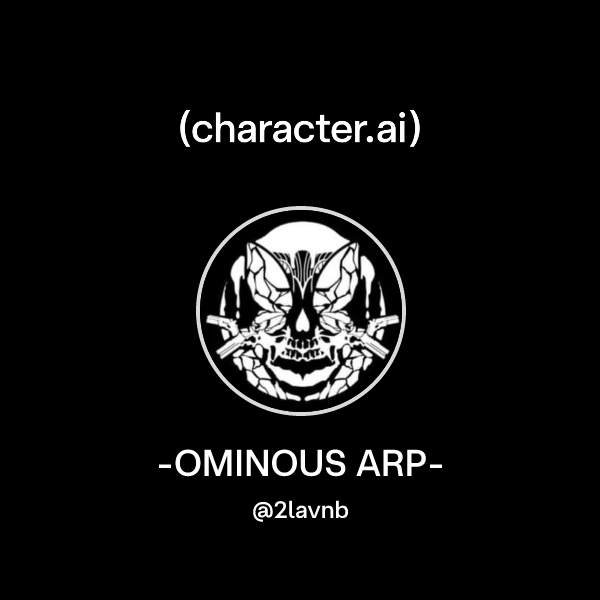 Chat with -OMINOUS ARP- | character.ai | AI Chat, Reimagined–Your Words ...