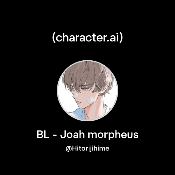 Chat with BL - Joah morpheus | character.ai | Personalized AI for every moment of your day