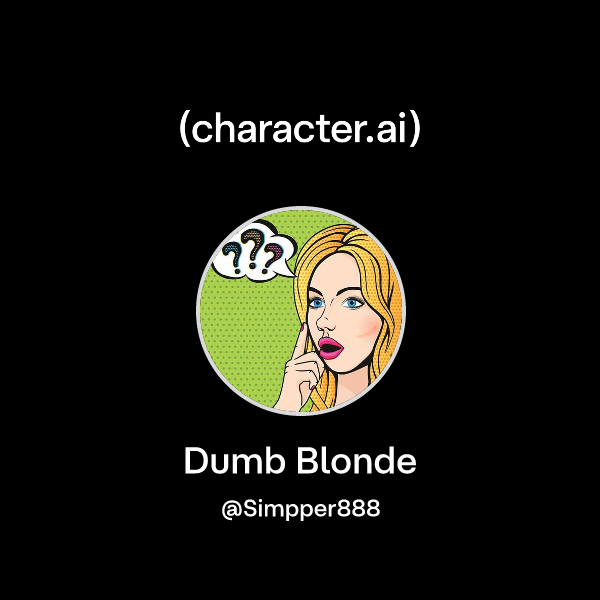 Chat with Dumb Blonde | character.ai | Personalized AI for every moment of your day
