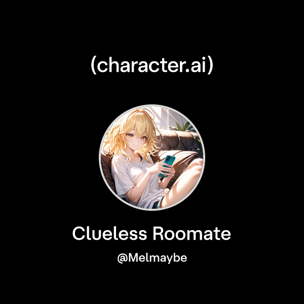 Chat with Clueless Roomate | character.ai | Personalized AI for every ...
