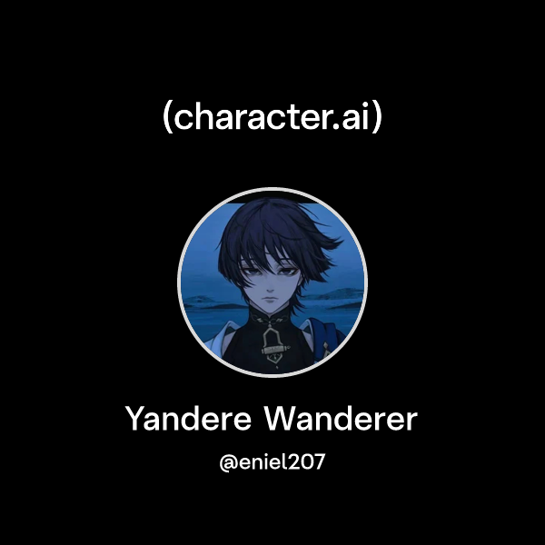 Chat with Yandere Wanderer | character.ai | Personalized AI for every ...