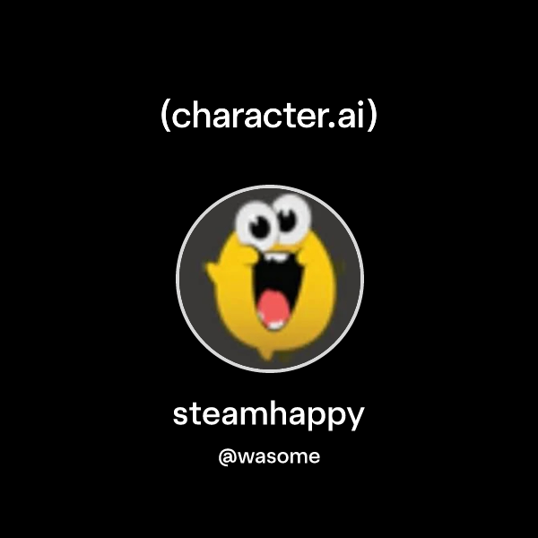 Chat with steamhappy | character.ai | Personalized AI for every moment ...