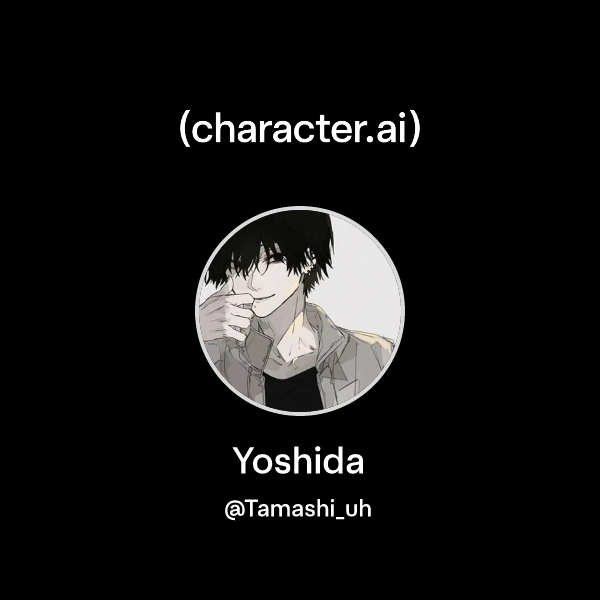 Chat with Yoshida | character.ai | Personalized AI for every moment of your day