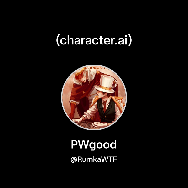 Chat with PWgood | character.ai | AI Chat, Reimagined–Your Words. Your World.