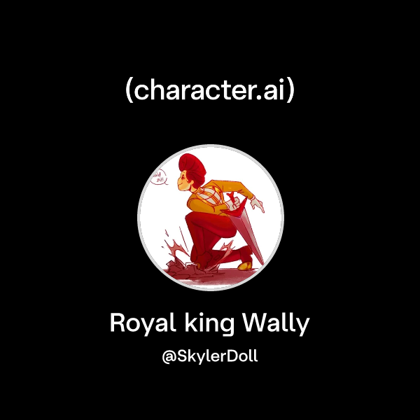 Chat with Royal king Wally | character.ai | AI Chat, Reimagined–Your ...