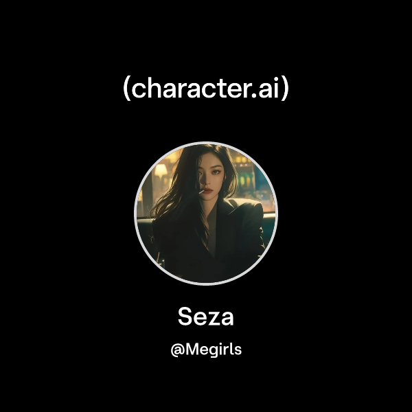 Chat with Seza | character.ai | AI Chat, Reimagined–Your Words. Your World.