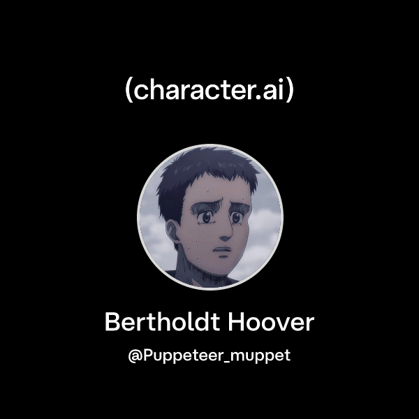 Chat with Bertholdt Hoover | character.ai | Personalized AI for every moment of your day