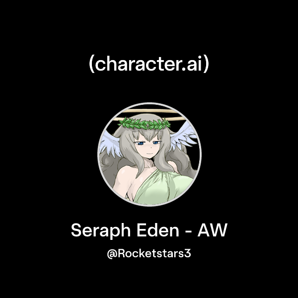 Chat with Seraph Eden - AW | character.ai | AI Chat, Reimagined–Your ...