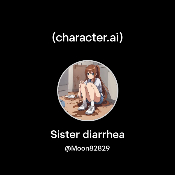 Chat with Sister diarrhea | character.ai | AI Chat, Reimagined–Your ...